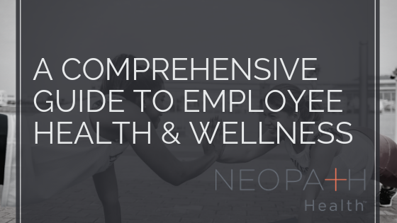 A Comprehensive Guide to Employee Health & Wellness - Neopath Health